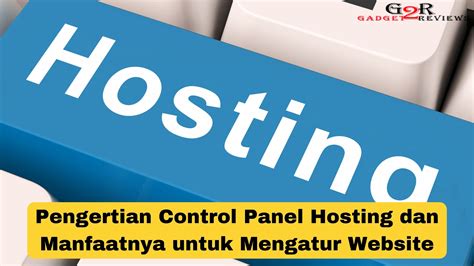 pengertian control panel hosting dan manfaatnya untuk mengatur website