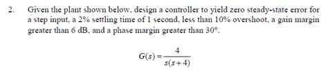 Solved 1 Given The Plant Shown Below Design A Controller
