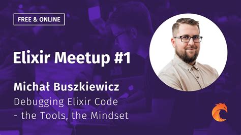 Elixir Meetup 1 Curiosum Michał Buszkiewicz Debugging Elixir Code The Tools The Mindset