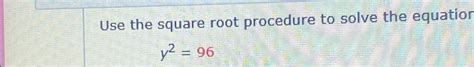 solved use the square root procedure to solve the