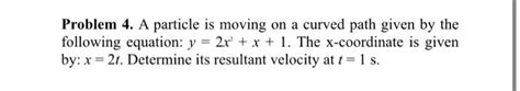 Solved Problem A Particle Is Moving On A Curved Path Chegg