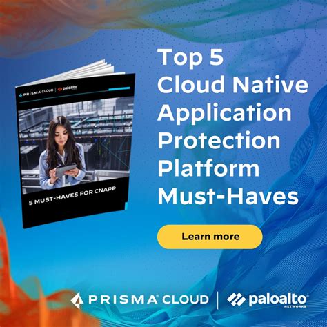 Palo Alto Networks On Linkedin 5 Must Haves For Your Cloud Native Application Protection Platform