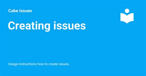 Creating Issues Cake Issues