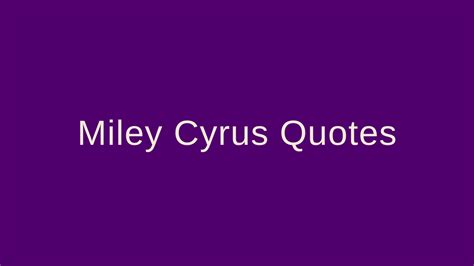 Miley Cyrus Quotes Pretty Phrases