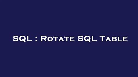 Sql Rotate Sql Table Youtube