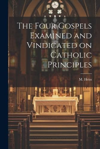 The Four Gospels Examined And Vindicated On Catholic Principles