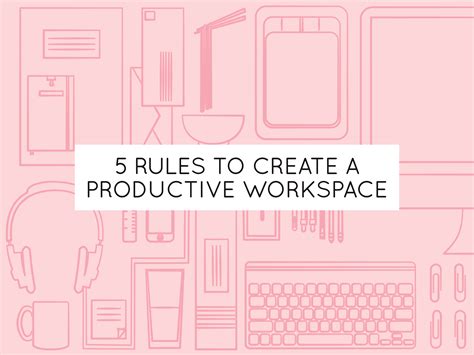 5 rules for creating a productive workspace work over easy