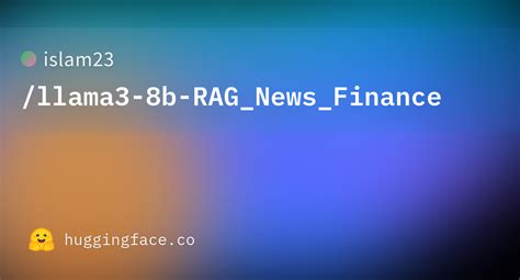 islam23 llama3 8b rag news finance · hugging face