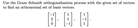 Solved Use The Gram Schmidt Orthogonalization Process With