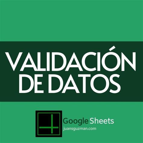 Validación de datos en Google Sheets JuanSGuzman