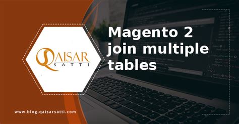 magento 2 join multiple tables qaisar satti s blogs