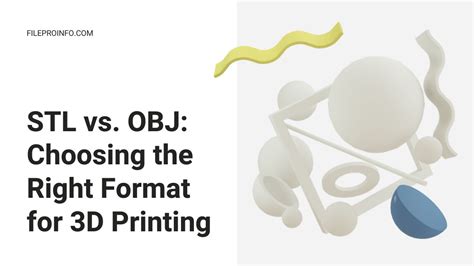 Stl Vs Obj Choosing The Right Format For 3d Printing Fileproinfo Blogs