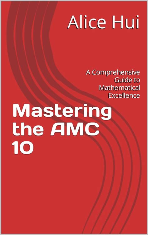 Mastering The Amc 10 A Comprehensive Guide To Mathematical Excellence Ebook Hui