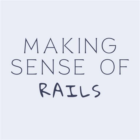 Making Sense Of Rails