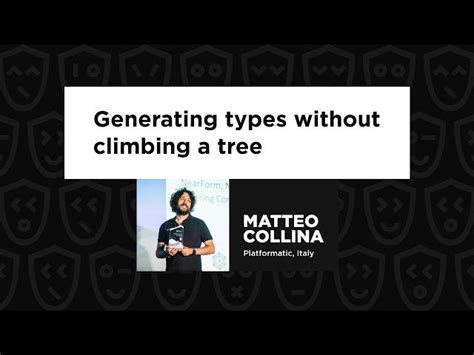 Conference Talks Talk Generating Types Without Climbing A Tree From