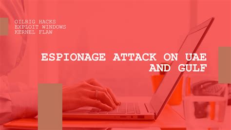 Oilrig Hacks Exploit Windows Kernel Flaw In Major Espionage Attack On