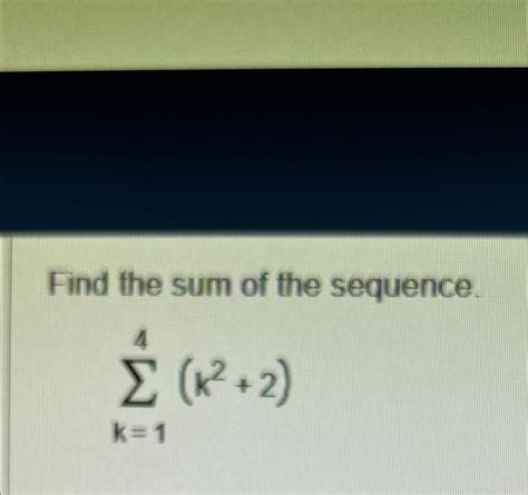 Solved Find The Sum Of The Sequence K K Chegg Com