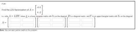 Solved Find The Ldu Factorization Of A 4 4 4 2 Ie