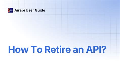 How To Retire An Api Airapi User Guide How To Retire An Api Airapi User Guide