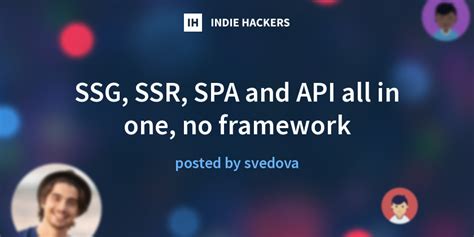 Ssg Ssr Spa And Api All In One No Framework Indie Hackers