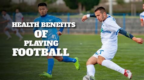 The Health Benefits Of Playing Football Football Can Improve Your