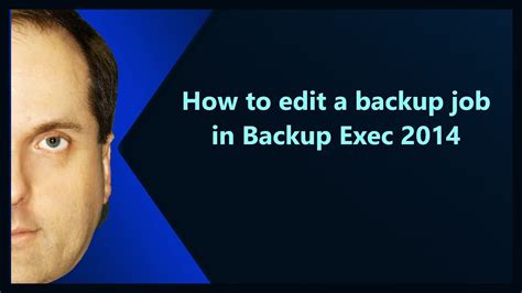 how to edit a backup job in backup exec 2014 youtube