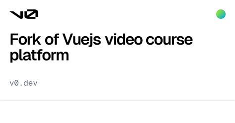 Fork Of Vuejs Video Course Platform V0 By Vercel