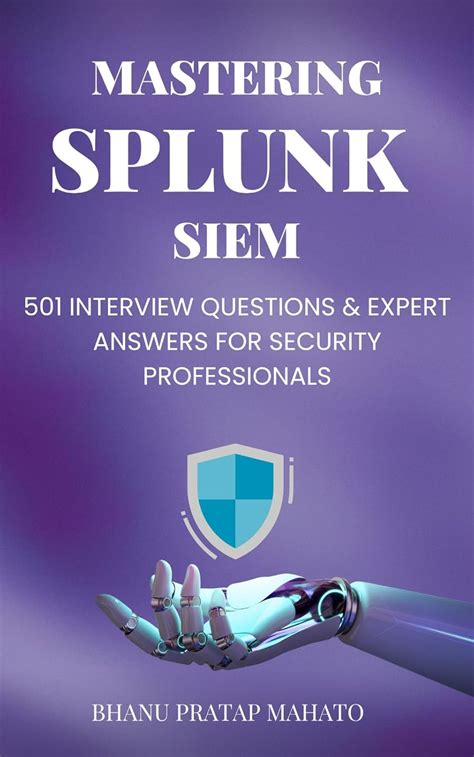 Mastering Splunk Siem 501 Interview Questions And Expert Answers For Security