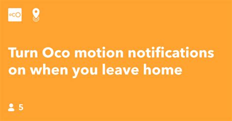 Turn Oco Motion Notifications On When You Leave Home Ifttt