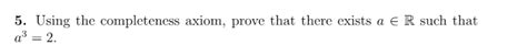 solved 5 using the completeness axiom prove that there