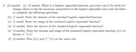 Solved15 Marks 3 Marks What Is A Logistic Sigmoidal Function And