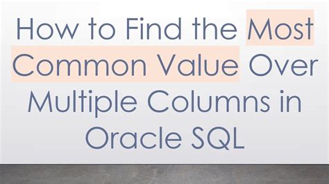 How To Find The Most Common Value Over Multiple Columns In Oracle Sql Youtube