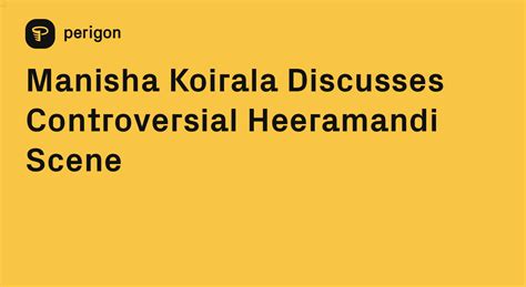 Manisha Koirala Discusses Controversial Heeramandi Scene Perigon