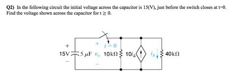 Solved In The Following Circuit The Initial Voltage Across