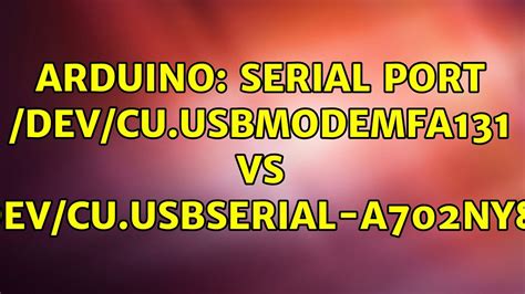 Arduino Serial Port Devbmodemfa131 Vs Devbserial A702ny8s 3 Solutions Youtube