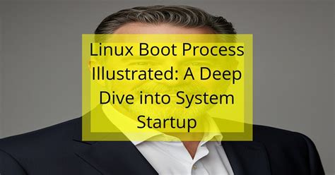 Linux Boot Process Illustrated A Deep Dive Into System Startup