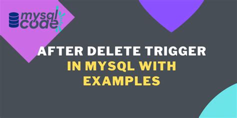 Mysql After Delete Trigger A Complete Guide Mysqlcode