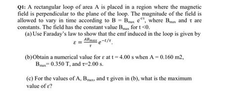 Solved Q1 A Rectangular Loop Of Area A Is Placed In A