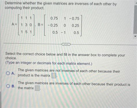 Solved Determine Whether The Given Matrices Are Inverses Of
