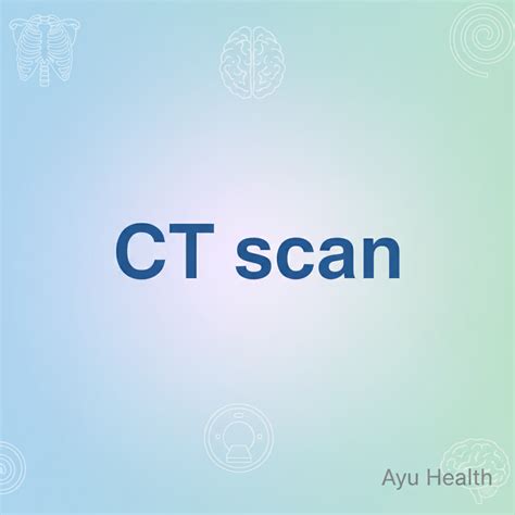 What Is Ct Scan Purpose Procedure And Costs In India Ayu Ayu Smart Medical Records For India