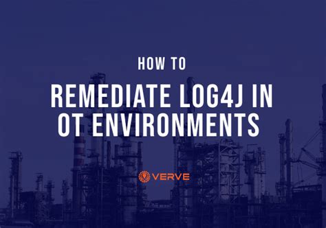 How To Remediate Log4j And Other Supply Chain Vulnerabilities In Ot Verve Industrial