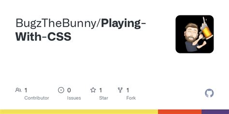GitHub BugzTheBunny Playing With CSS