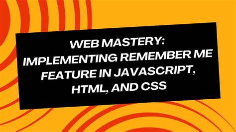 Web Mastery Implementing Remember Me Feature In Javascript Html And