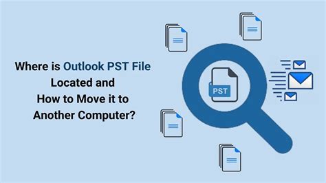 how to find pst file location and move it to another computer