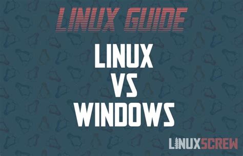 Linux Vs Windows The Practical Differences In