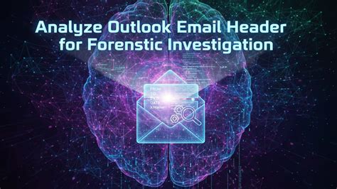 Analyze Outlook Email Header For Forensic Investigation