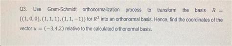 Solved Q3 Use Gram Schmidt Orthonormalization Process To