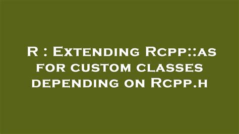 R Extending Rcppas For Custom Classes Depending On Rcpph Youtube