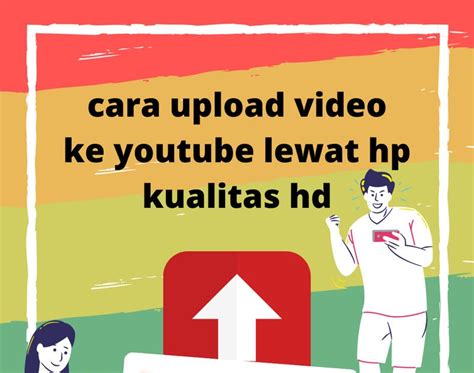 Cara Upload Video Ke Youtube Lewat Hp Kualitas Hd Belajar Mudah