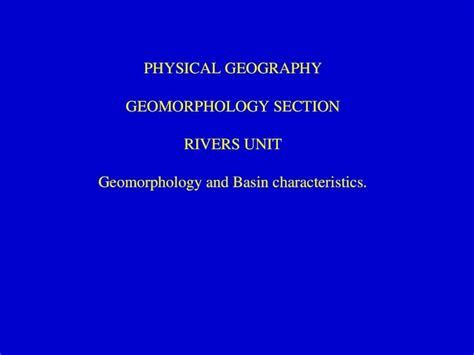 Ppt Physical Geography Geomorphology Section Rivers Unit